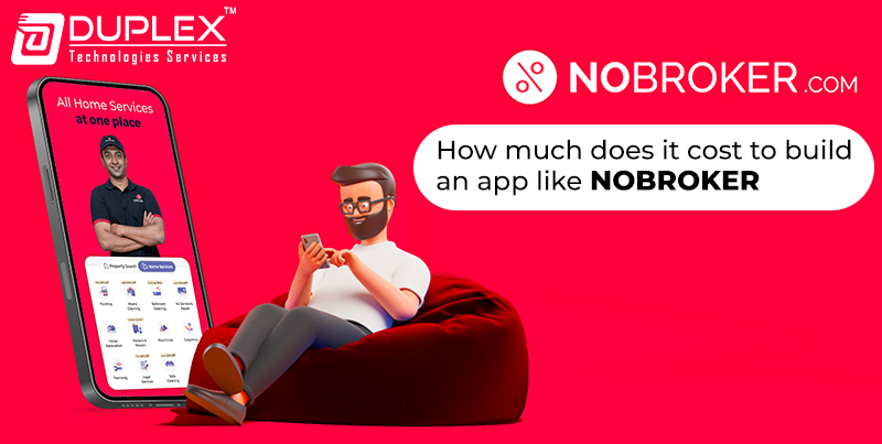 How Much Does It Cost to Build an App Like NoBroker? Duplex Technologies